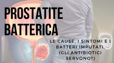 Prostatite Batterica: Cause, Sintomi e Diagnosi